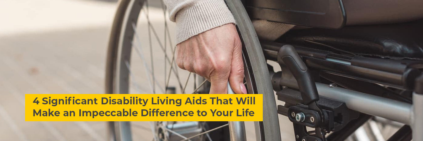 4 Significant Disability Living Aids That Will Make an Impeccable ...