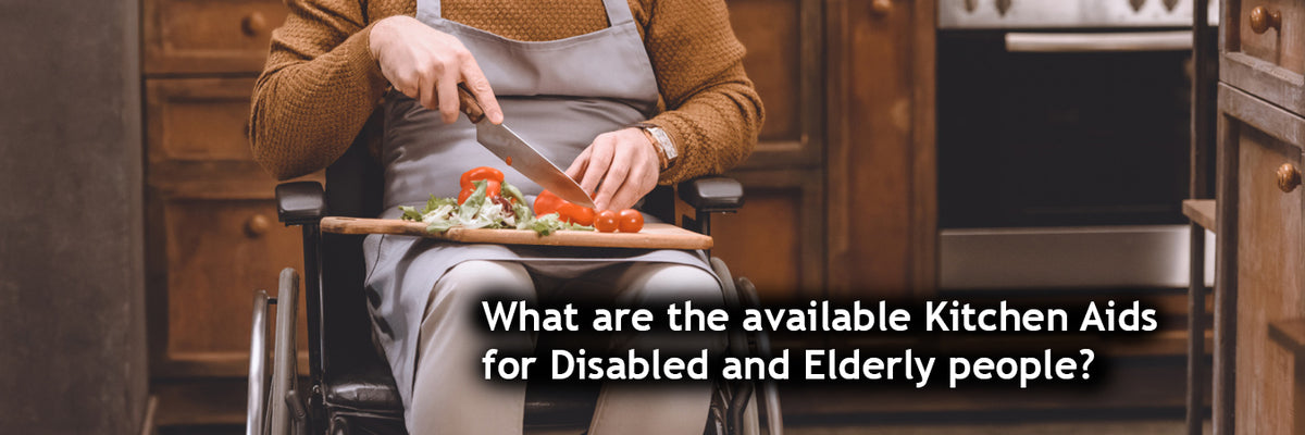 What are the available Kitchen Aids for Disabled and Elderly people ...