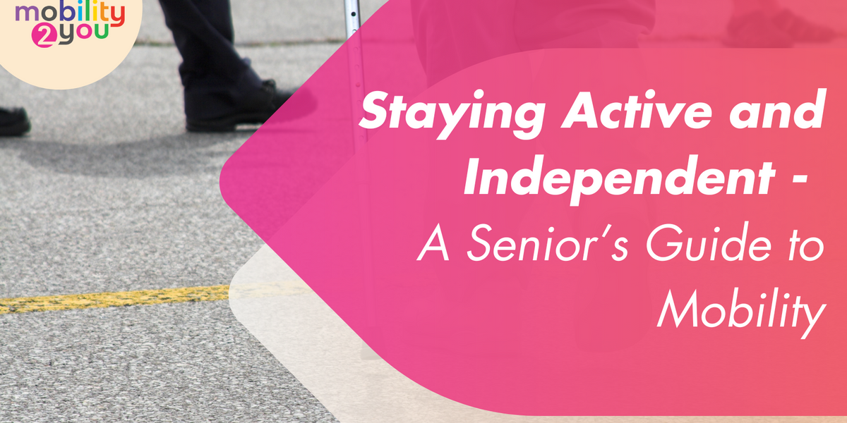 Staying Active and Independent - A Senior’s Guide to Mobility ...
