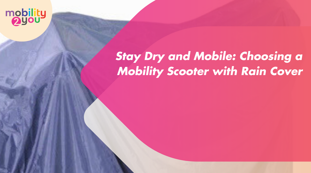 Choose a Mobility Scooter with Rain Cover | Stay Dry & Mobile — Mobility 2 You